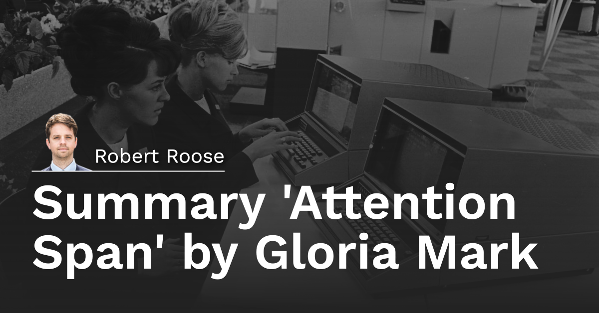 Summary 'Attention Span' by Gloria Mark | roose.digital